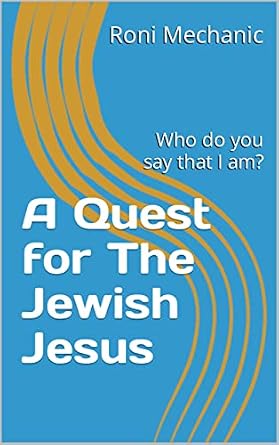 A Quest for The Jewish Jesus: Who do you say that I am? - Kindle ...