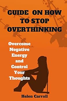 Amazon | GUIDE ON HOW TO STOP OVERTHINKING: Overcome Negative Energy ...