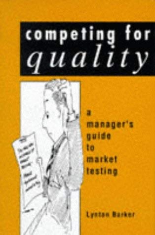 Competing for Quality: A Manager's Guide to Market Testing: Lynton ...