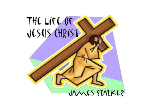 Amazon.com: The Life of Jesus Christ (Annotated) eBook : James Stalker ...
