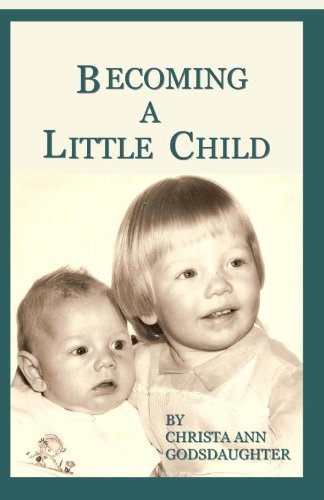 Becoming A Little Child - Kindle edition by Christa-Ann Faith ...