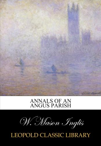Annals of an Angus parish: Inglis, W. Mason: Amazon.com: Books