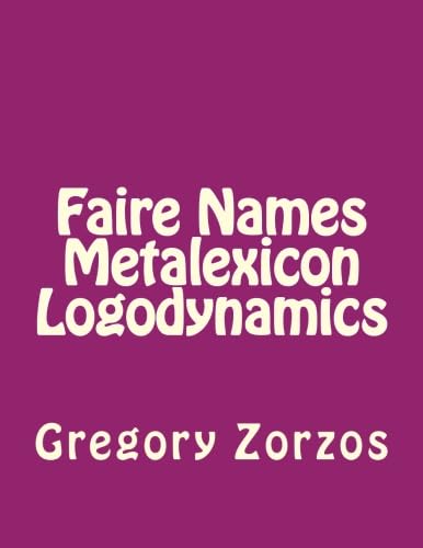Faire Names Metalexicon Logodynamics: Zorzos, Gregory: 9781466480360 ...