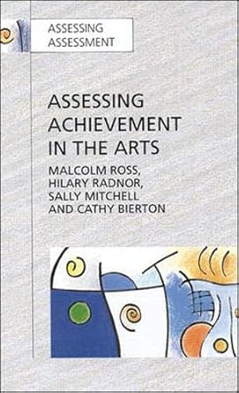 Assessing Achievement in the Arts (Assessing Assessment): Ross, Malcolm ...