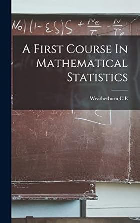 A First Course In Mathematical Statistics: Weatherburn, Ce ...
