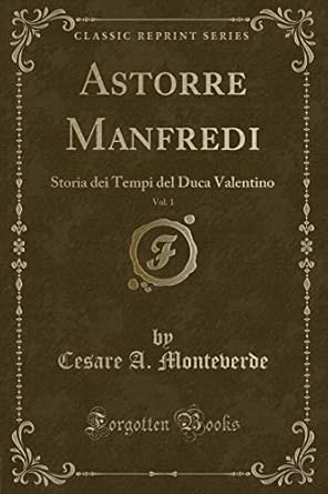 Astorre Manfredi, Vol. 1: Storia Dei Tempi del Duca Valentino (Classic ...
