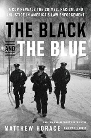 The Black and the Blue: A Cop Reveals the Crimes, Racism, and Injustice ...