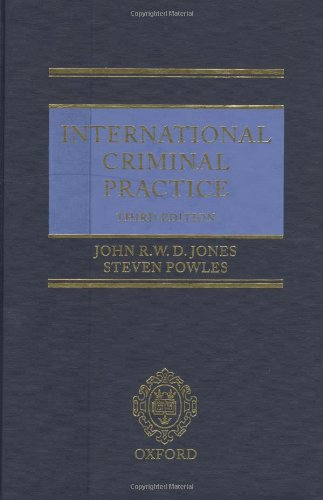 International Criminal Practice: Jones, John RWD, Powles, Steven ...