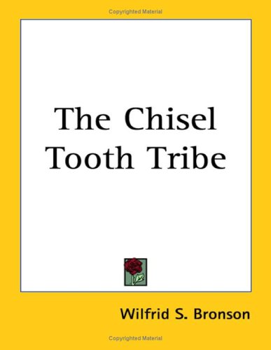 The Chisel Tooth Tribe: Bronson, W. S.: 9781419124488: Amazon.com: Books