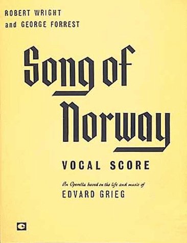 Song of Norway (Vocal Score): Wright, Robert, Forrest, George ...