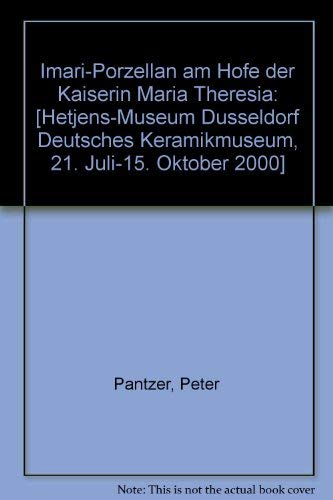 Imari-Porzellan am Hofe der Kaiserin Maria Theresia : Pantzer, Peter ...