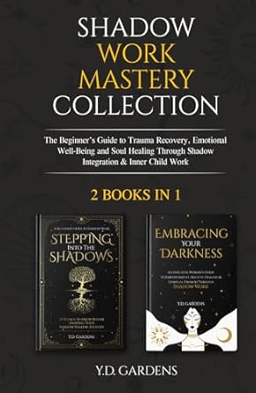 Shadow Work Mastery Collection: The Beginner’s Guide to Trauma Recovery, Emotional Well-Being ...