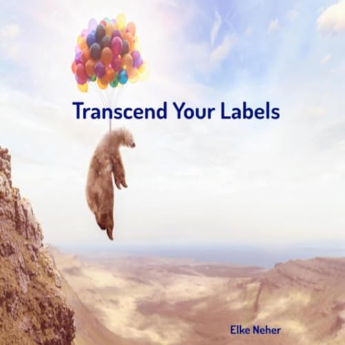 Play Transcend Your Labels by Elke Neher on Amazon Music