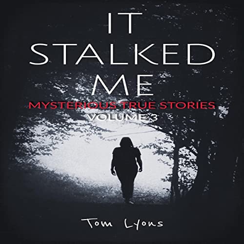 Amazon.com: It Stalked Me: Mysterious True Stories, Volume 3 (Audible Audio Edition): Tom Lyons ...