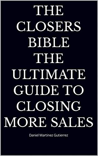 The closers Bible The ultimate guide to closing more sales : Closer to ...