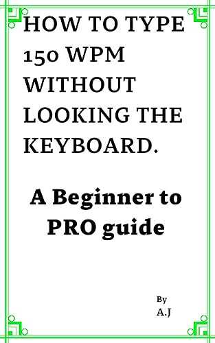How To type 150 wpm Without Looking The Keyboard eBook : J, A: Amazon ...