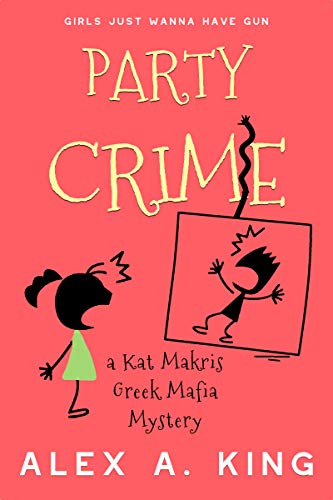 Party Crime: A Kat Makris Greek Mafia Novel - Kindle edition by King ...