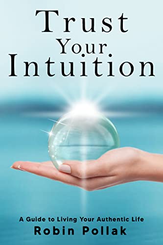 Trust Your Intuition: A Guide to Living Your Authentic Life - Kindle ...