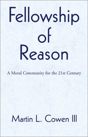 Fellowship of Reason: A Moral Community for the 21st Century: Cowen ...