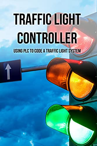 Traffic Light Controller: Using PLC To Code A Traffic Light System: Plc ...