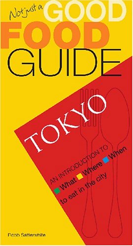 Tokyo (Not Just a Good Food Guide): Satterwhite, Robb: 9789812329196 ...