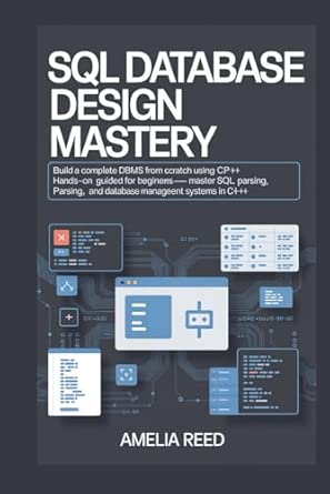 Amazon.com: SQL Database Design Mastery: Build a Complete DBMS from Scratch Using C++: Hands-On ...