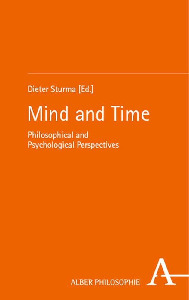Mind and Time: Philosophical and Psychological Perspectives (Alber ...