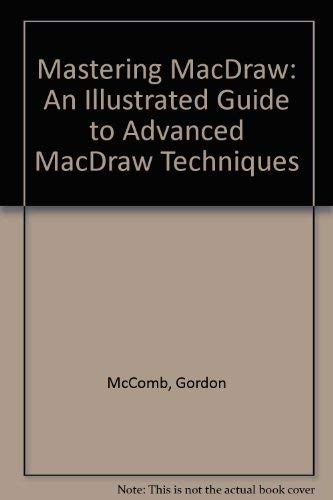 Mastering MacDraw: An Illustrated Guide to Advanced MacDraw Techniques ...