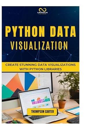 Buy Python Data Visualization: Create Stunning Data Visualizations with ...