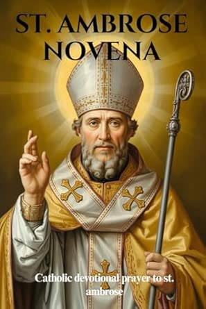 ST. AMBROSE NOVENA: Catholic devotional prayer to St. Ambrose : golden ...
