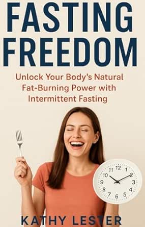 Fasting Freedom: Unlock Your Body's Natural Fat-Burning Power with ...