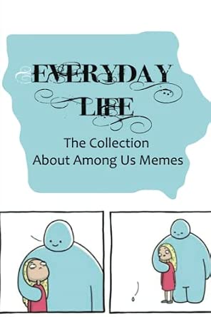 Everyday Life: The Collection About Among Us Memes: Mcelwee, Carola ...
