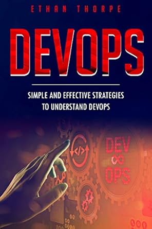 DevOps: Simple and Effective Strategies to Understand DevOps eBook : THORPE, ETHAN: Amazon.in: Books