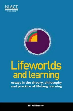 Lifeworlds and Learning: Essays in the Theory, Philosophy and Practice ...