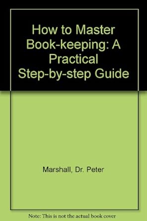 How to Master Book-keeping: A Practical Step-by-step Guide: Marshall ...