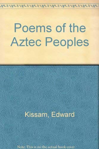 Poems of the Aztec Peoples: Kissam, Edward, Schmidt, Michael ...