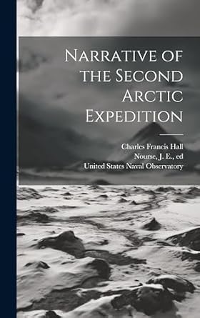 Narrative of the Second Arctic Expedition: Amazon.co.uk: Hall, Charles ...