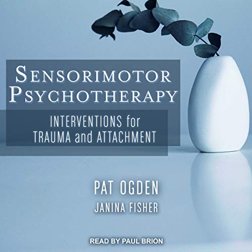 Trauma and the Body: A Sensorimotor Approach to Psychotherapy (Audible ...