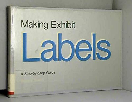 Making Exhibit Labels: A Step-by-Step Guide: Serrell, Beverly ...