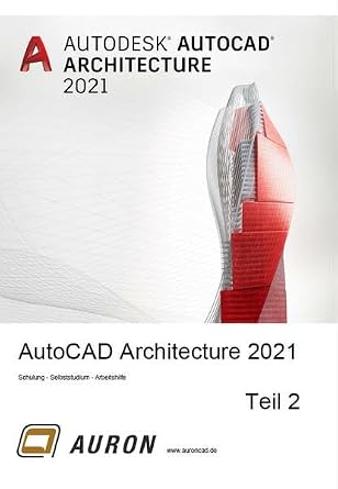 AutoCAD Architecture 2021 Teil 2: Grundlagen, Schulung, Selbststudium ...
