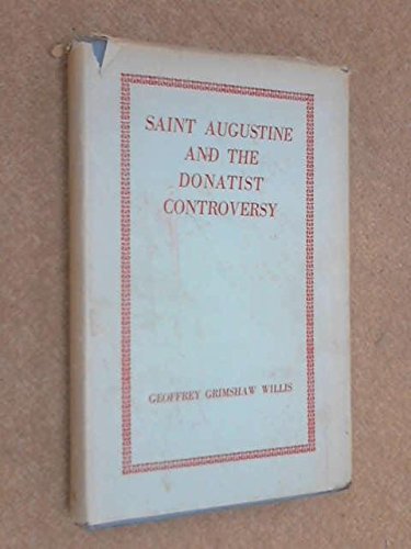 Saint Augustine and the Donatist Controversy: Geoffrey Grimshaw Willis ...
