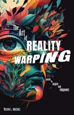 The Art of Reality Warping: Poems to Inspire and Empower: Michel, Kevin ...