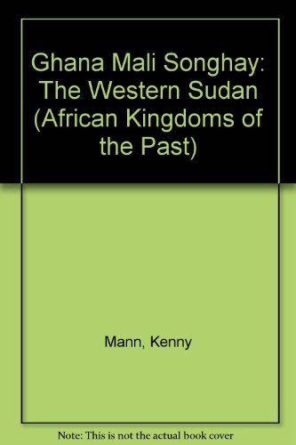 Ghana Mali Songhay: The Western Sudan (African Kingdoms of the Past ...
