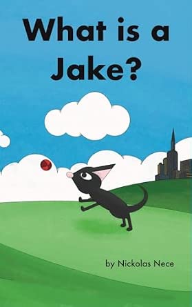 What is a Jake?: Jakes Adventure Book 2: Nece, Nickolas: 9781734992823 ...