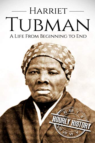 Harriet Tubman: A Life From Beginning to End (American Civil War ...