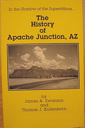 In the Shadow of the Superstitions: The History of Apache Junction, Az ...