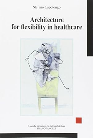 Architecture for flexibility in healthcare : Capolongo, Stefano: Amazon ...