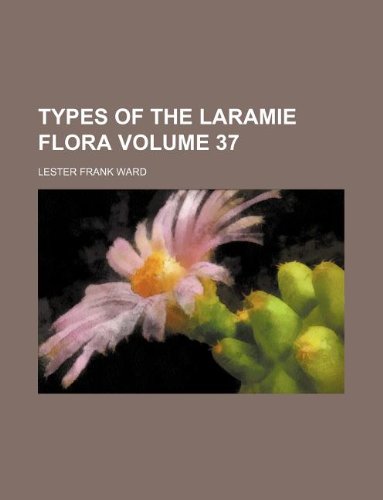 Types of the Laramie flora Volume 37 : Ward, Lester Frank: Amazon.es ...