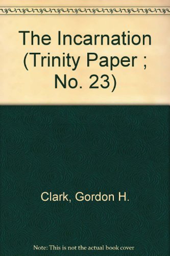 The Incarnation (Trinity Paper ; No. 23): Clark, Gordon H ...