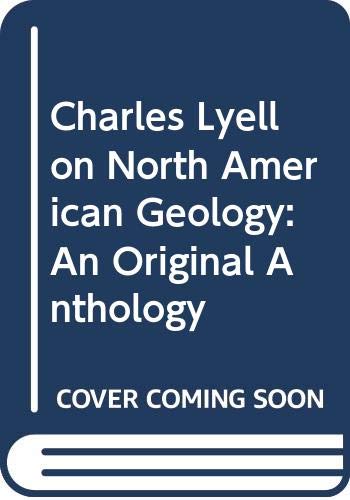 Charles Lyell on North American Geology: An Original Anthology: Lyell ...